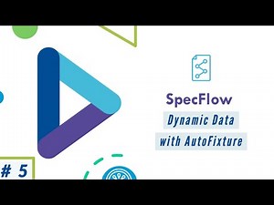 Part 5 - Working with Dynamic Test Data in Specflow with AutoFixture