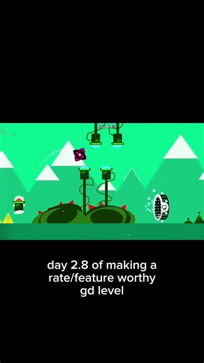 day 2.8 of making a rate/feature worthy gd level