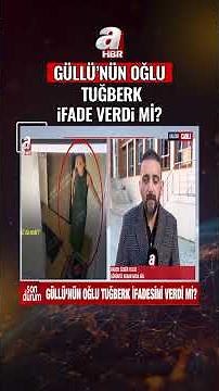 Güllü'nün oğlu Tuğberk ifade verdi mi? | A Haber