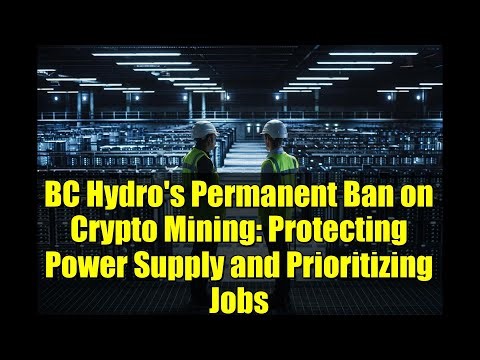 BC Hydro's Permanent Ban on Crypto Mining: Protecting Power Supply and Prioritizing Jobs