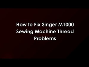 How to Fix Singer M1000 Sewing Machine Thread Problems