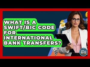 What Is A SWIFT/BIC Code For International Bank Transfers? - Ask Your Bank Teller