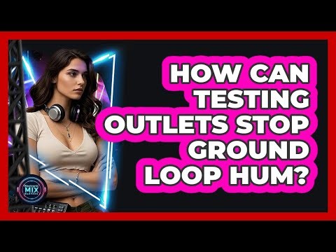 How Can Testing Outlets Stop Ground Loop Hum?
