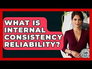 What Is Internal Consistency Reliability? - Learn As An Adult