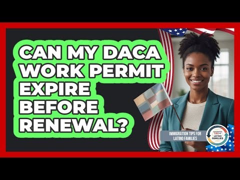 Can My DACA Work Permit Expire Before Renewal?