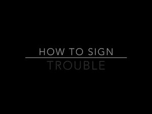 Learn How to Sign the Word Trouble