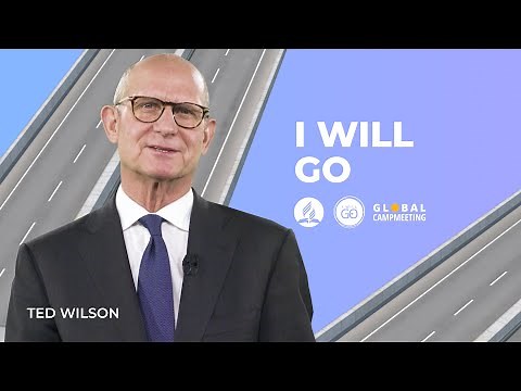 I WILL GO. Ted Wilson | Global Campmeeting