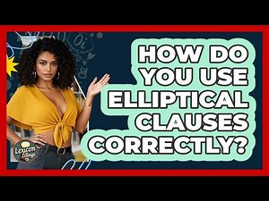 How Do You Use Elliptical Clauses Correctly? - Lexicon Lounge