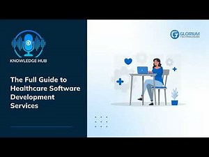 The Full Guide to Healthcare Software Development Services
