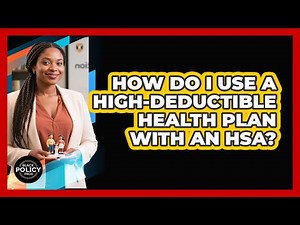 How Do I Use a High-Deductible Health Plan With an HSA?