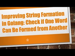 Improving String Formation in Golang: Check if One Word Can Be Formed from Another