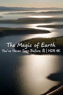 The Magic of Earth You’ve Never Seen Before ✨ | HDR 4K