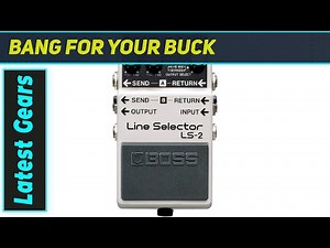 ReviewBoss LS-2: The Most Versatile Line Selector Pedal