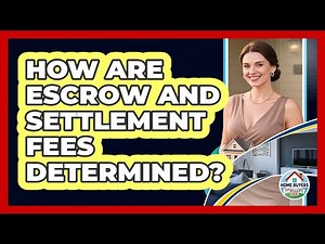 How Are Escrow And Settlement Fees Determined?