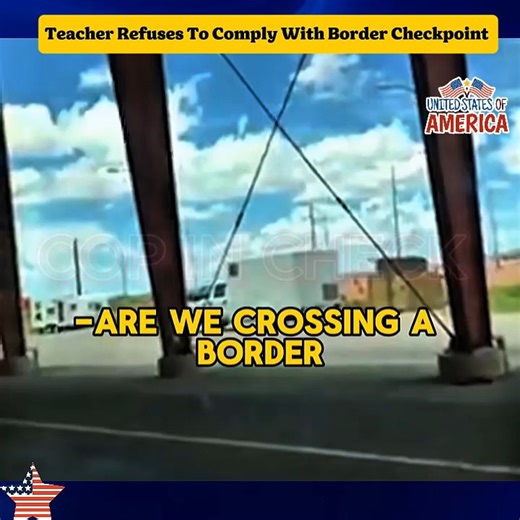 Teacher Refuses To Comply With Border Checkpoint | Ryan McGale