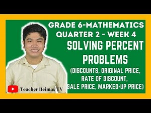 SOLVING PERCENT PROBLEMS (DISCOUNT, ORIGINAL PRICE, SALE PRICE, MARKED-UP PRICE) | MATH 6 | Q2 - W4