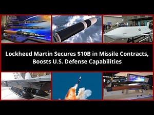 Lockheed Martin Secures $10B in Missile Contracts, Boosts U S Defense Capabilities