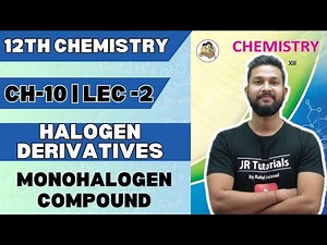 12th Chemistry | Chapter 10 | Halogen Derivatives | Lecture 2 | Monohalogen Compounds |
