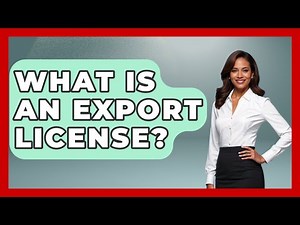 What Is An Export License? - International Policy Zone