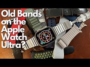 Apple Watch Ultra - Trying on Old Bands to see how they look