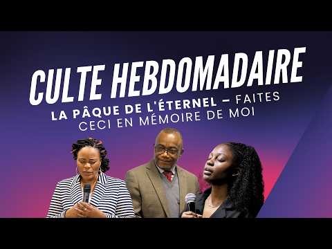 Culte Hebdomadaire - La pâque de l'Éternel – Faites ceci en mémoire de moi