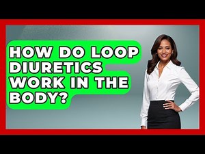 How Do Loop Diuretics Work In The Body? - First Response Medicine