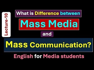(Lecture-10), What is Difference between Mass Media and Mass Communication?