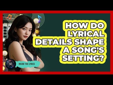 How Do Lyrical Details Shape A Song's Setting?