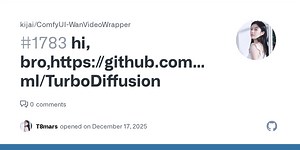hi，bro,https://github.com/thu-ml/TurboDiffusion · Issue #1783 · kijai/ComfyUI-WanVideoWrapper