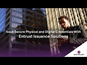 Issue Secure Physical and Digital Credentials with Entrust Issuance Solutions