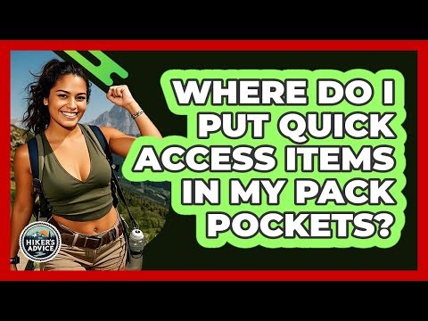Where Do I Put Quick Access Items In My Pack Pockets?
