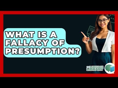 What Is A Fallacy Of Presumption? - The Language Library