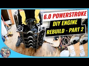 6.0 Powerstroke - DiY Engine Rebuild - Part 2