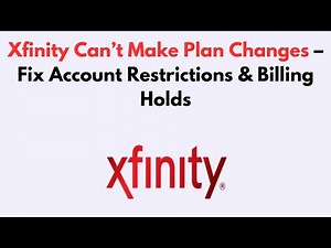Xfinity Can’t Make Plan Changes – Fix Account Restrictions & Billing Holds