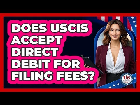 Does USCIS Accept Direct Debit For Filing Fees? - US Citizenship Immigration Guide