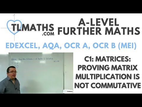A-Level Further Maths: C1-11 Matrices: Proving Matrix Multiplication is not Commutative
