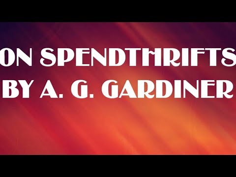 ON SPENDTHRIFTS BY A. G. GARDINER SUMMARY AND ANALYSIS (IN HINDI) FOR B.A HONS M.A NET SLET LT