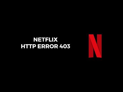 How To Resolve Netflix's HTTP Error 403?