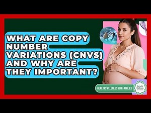 What Are Copy Number Variations (CNVs) And Why Are They Important? - Genetic Wellness for Families