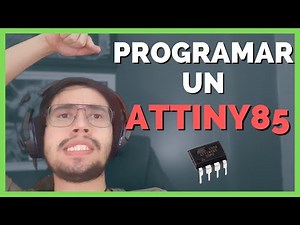 QUÉ es y CÓMO programar el ATTINY85? ▶ Prácticas y Proyectos con el Attiny85
