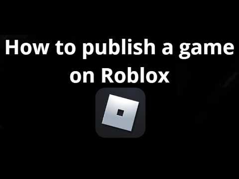 How to Publish a Game on Roblox - Full Guide