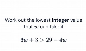 Work out the lowest integer value that w can take if6 w   3 > ... | Filo