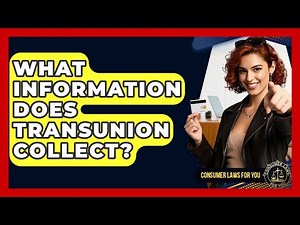 What Information Does TransUnion Collect? - Consumer Laws For You