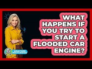 What Happens If You Try To Start A Flooded Car Engine?