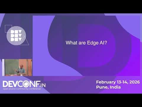 The Power of Edge AI: Revolutionizing Future of Real-Time, Autonomous Processing- DevConf.IN 2026