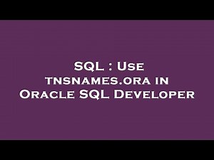 SQL : Use tnsnames.ora in Oracle SQL Developer