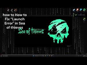 How to Fix “Launch Error" in Sea of thieves & SOTgame.exe error