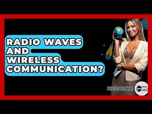 Radio Waves And Wireless Communication? - Physics Frontier