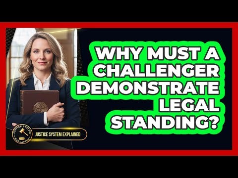 Why Must A Challenger Demonstrate Legal Standing?