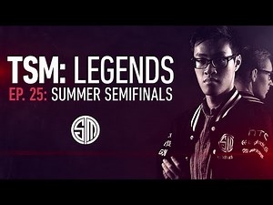 TSM: LEGENDS - Episode 25 - Summer Semifinals